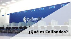 🥇 Colfondos - ¿Qué es y cuál es su función? 100% Actual